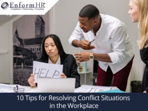 10 Tips for Resolving Conflict Situations in the Workplace | EnformHR, LLC